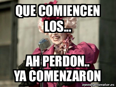 Meme Personalizado - Que comiencen los... Ah perdon.. Ya comenzaron ...