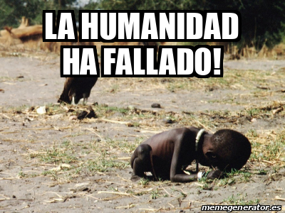 Meme Personalizado - La humanidad ha fallado! - 31804449