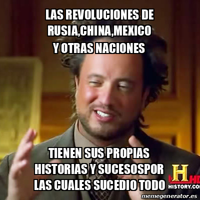 Meme Ancient Aliens - las revoluciones de rusia,china,mexico y otras ...