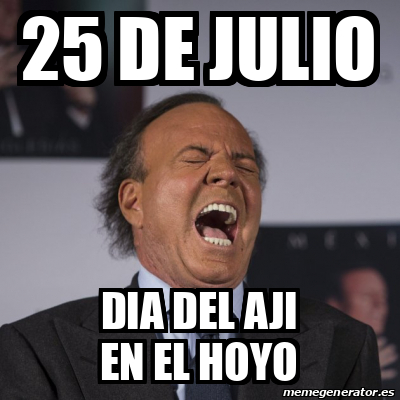 Meme Personalizado - 25 DE jULIO DIA DEL AJI EN EL HOYO - 31804460