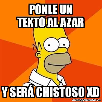 Meme Homer - POnle un texto al azar y será chistoso xd - 31804495