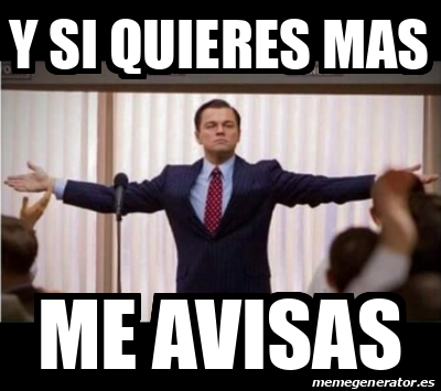 Meme Personalizado - Y si quieres mas Me avisas - 31804602