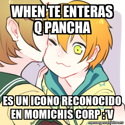 Meme Personalizado - When te enteras q pancha Es un icono reconocido en ...