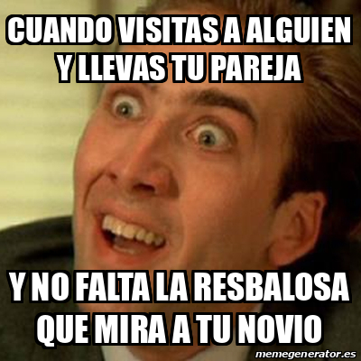 Meme No me digas - Cuando visitas a alguien y llevas tu pareja Y no ...