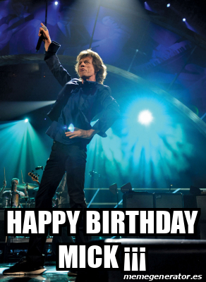 Meme Personalizado - happy birthday mick ¡¡¡ - 31805016
