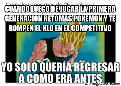 Meme Personalizado - cuando luego de jugar la primera generacion ...