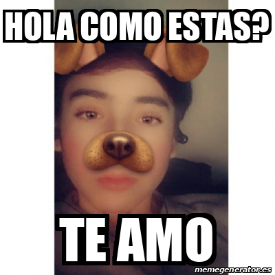 Meme Personalizado - hola como estas? te amo - 31805303