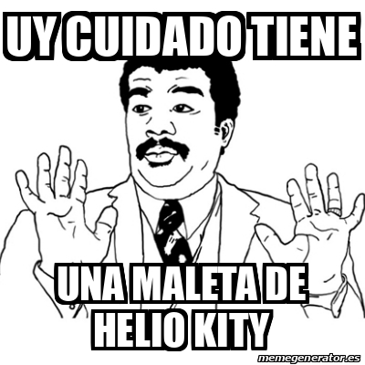 Meme Ay Si - Uy cuidado tiene una maleta de helio kity - 31805499
