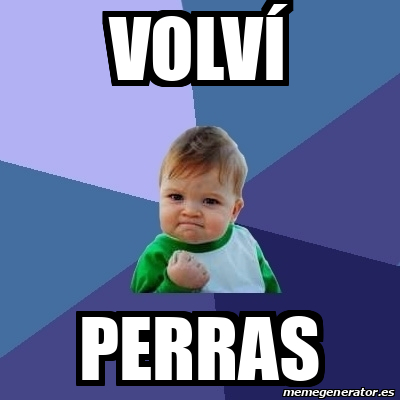Meme Bebe Exitoso - Volví Perras - 31805841