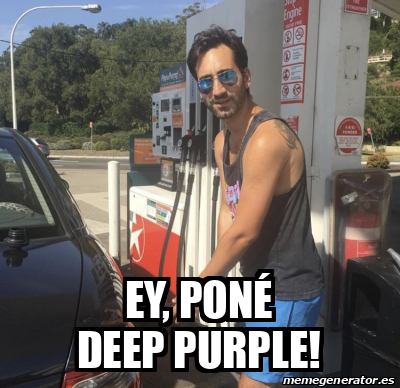 Meme Personalizado - EY, PONÉ DEEP PURPLE! - 31806210
