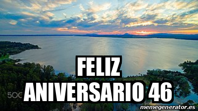 Meme Personalizado - Feliz aniversario 46 - 31806527