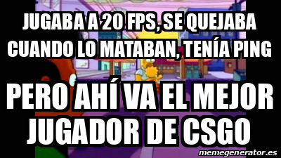 Meme Personalizado - Jugaba a 20 fps, se quejaba cuando lo mataban ...