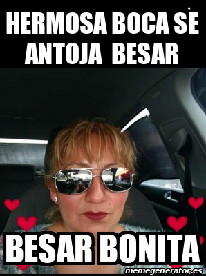 Meme Personalizado - Hermosa boca se antoja besar Besar bonita - 31806660