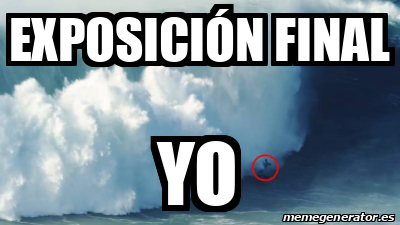 Meme Personalizado - Exposición final yo - 31806934