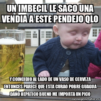 Meme Drunk Baby - un imbecil le saco una vendia a este pendejo qlo y ...