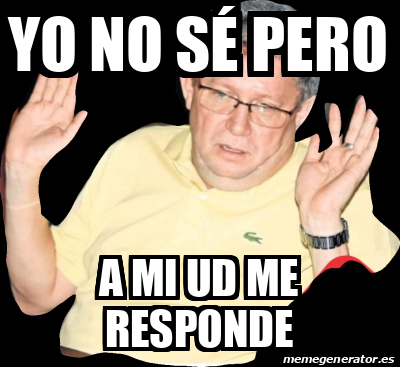 Meme Personalizado - YO no sé pero a mi ud me responde - 31807587