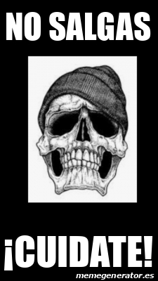 Meme Personalizado - No salgas ¡Cuidate! - 31807618