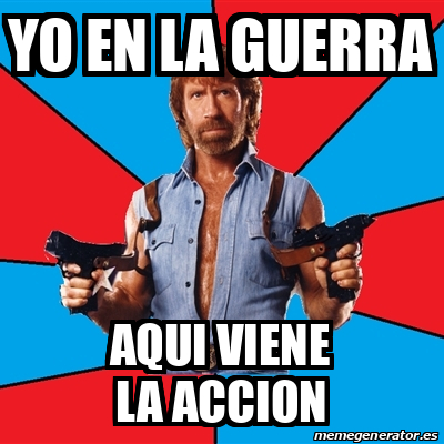 Meme Chuck Norris - YO EN LA GUERRA AQUI VIENE LA ACCION - 31808167