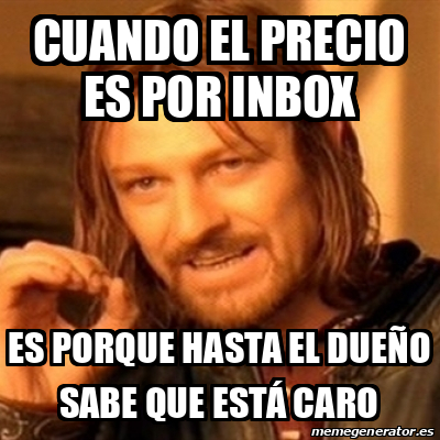 Meme Boromir - Cuando el precio es por inbox Es porque hasta el dueño ...