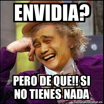 Meme Yao Wonka - Envidia? Pero de que!! Si no tienes nada - 31808506