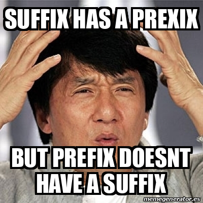 Meme Jackie Chan - suffix has a prexix but prefix doesnt have a suffix ...