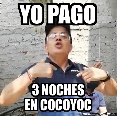 Meme Personalizado - Yo pago 3 noches en cocoyoc - 31808964