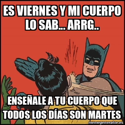 Meme Batman slaps Robin - Es viernes y mi cuerpo lo sab... arrg ...