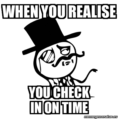 Meme Feel Like A Sir - when you realise you check in on time - 31810008