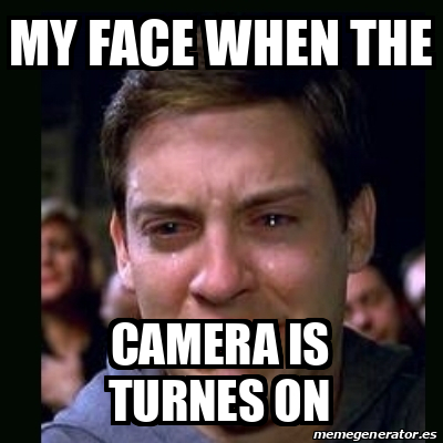 Meme crying peter parker - My face when the Camera is turnes on - 31810144
