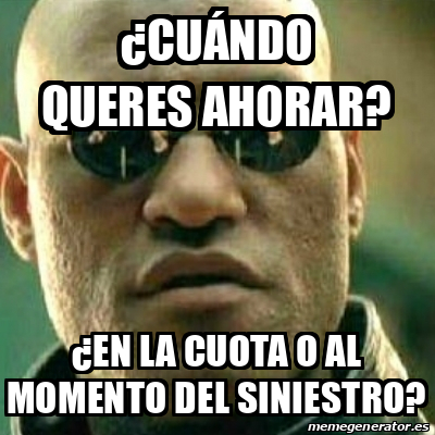 Meme What If I Told You - ¿CUÁNDO QUERES AHORAR? ¿En la cuota o al ...