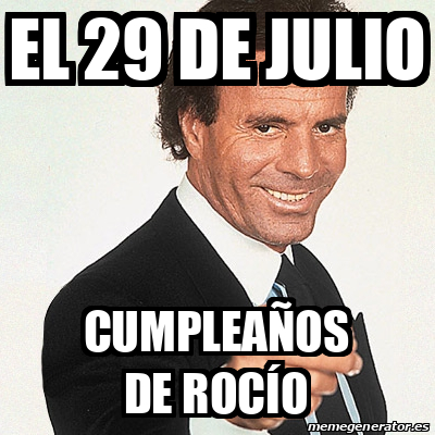 Meme Julio Iglesias - El 29 de Julio Cumpleaños de Rocío - 31810432