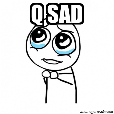 Meme Por favor - Q sad - 31810528