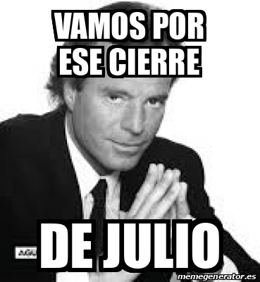 Meme Personalizado - Vamos por ese cierre De Julio - 31810554