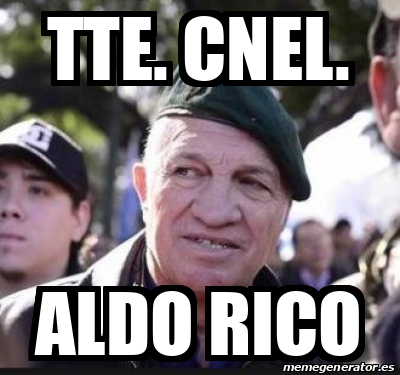 Meme Personalizado - Tte. Cnel. Aldo Rico - 31810777