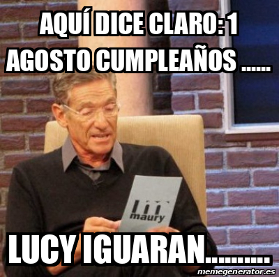 Meme Personalizado - aquí dice claro: 1 agosto cumpleaños ...... lucy ...