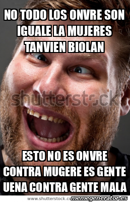 Meme Personalizado - No todo los onvre son iguale la mujeres tanvien ...