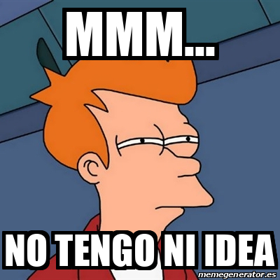 Meme Futurama Fry - Mmm... No tengo ni idea - 31810895