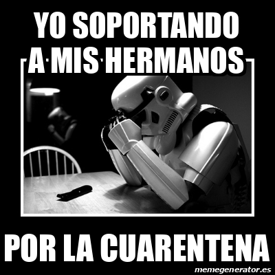 Meme Sad Trooper - yo soportando a mis hermanos por la cuarentena ...
