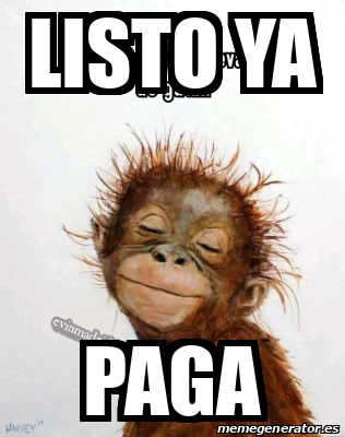 Meme Personalizado - Listo ya Paga - 31811622