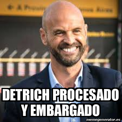 Meme Personalizado - detrich procesado y embargado - 31811690