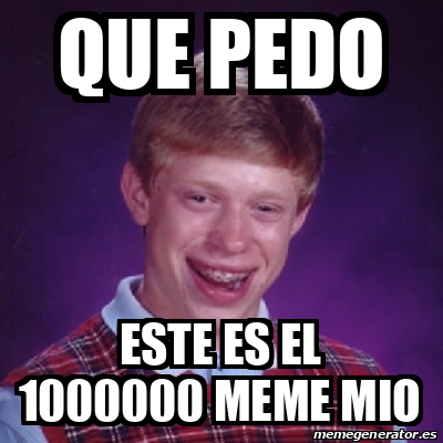 Meme Bad Luck Brian - que pedo este es el 1000000 meme mio - 31811851