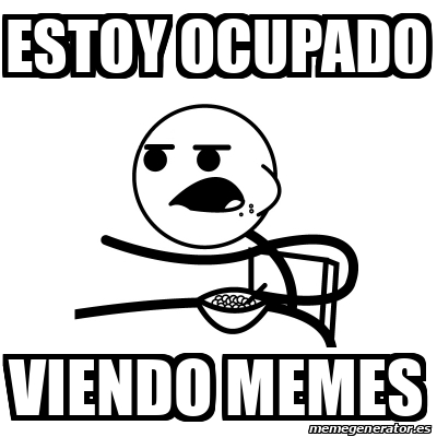Meme Cereal Guy - estoy ocupaDo vienDo memeS - 31811860