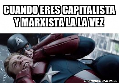 Meme Personalizado - Cuando eres capitalista y marxista la la vez ...