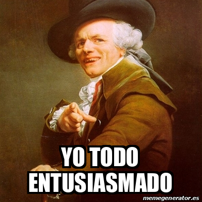 Meme Joseph Ducreux - YO TODO ENTUSIASMADO - 31812490
