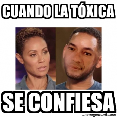 Meme Personalizado - Cuando la tóxica Se confiesa - 31812727