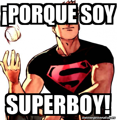 Meme Personalizado - ¡Porque soy superboy! - 31812897