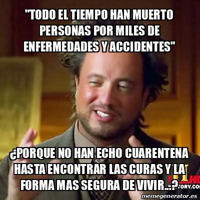 Meme Ancient Aliens - "todo el tiempo han muerto personas por miles de ...