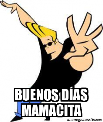 Meme Personalizado - BUENOS DÍAS MAMACITA - 31813385