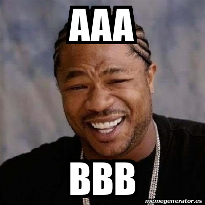 Meme Yo Dawg - AAA BBB - 31813652