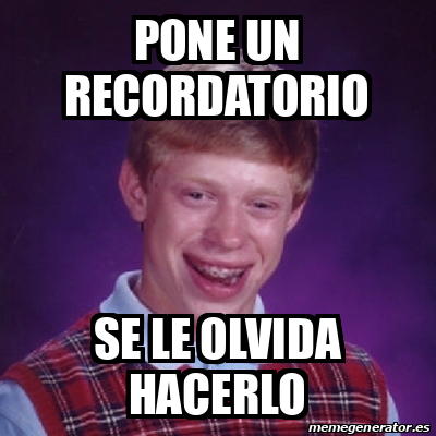 Meme Bad Luck Brian - Pone un recordatorio se le olvida hacerlo - 31813855